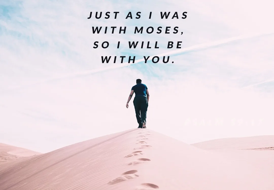 As I was with Moses, so I will be with thee - Sanctified By christ